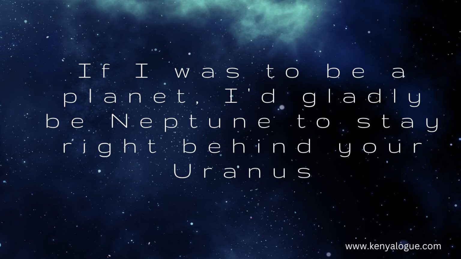 35+ Witty Uranus Pick Up Lines To Try on Your Crash - Kenyalogue